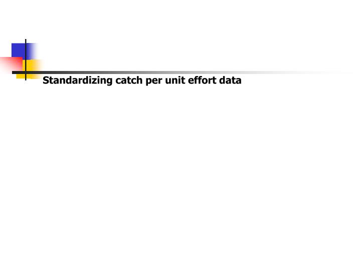 PPT - Standardizing catch per unit effort data PowerPoint Presentation ...