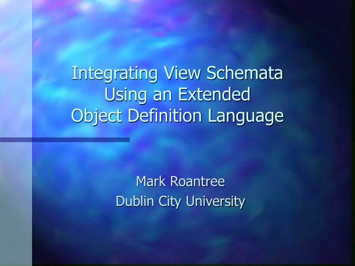 Ppt Integrating View Schemata Using An Extended Object Definition Language Powerpoint