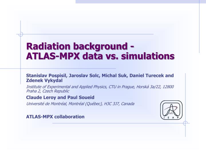 PPT - Radiation background - ATLAS-MPX data vs. simulations PowerPoint Presentation - ID:3423987