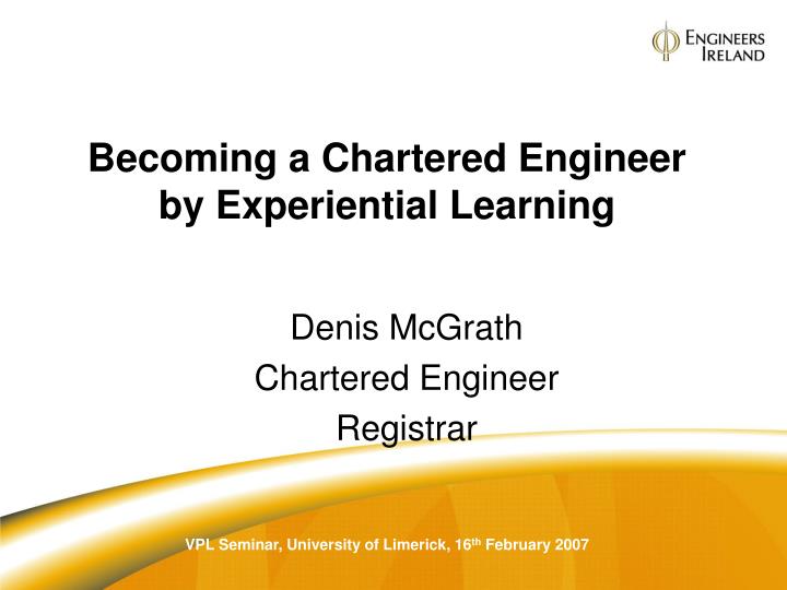 PPT - Becoming a Chartered Engineer by Experiential Learning PowerPoint ...