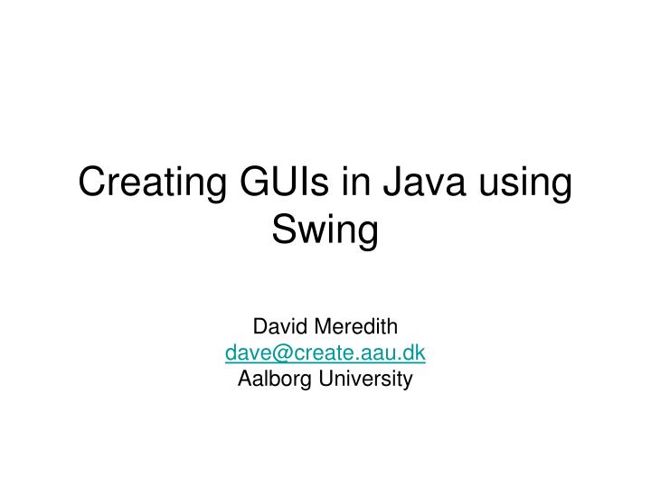 PPT - Creating GUIs in Java using Swing PowerPoint Presentation, free download - ID:3425198