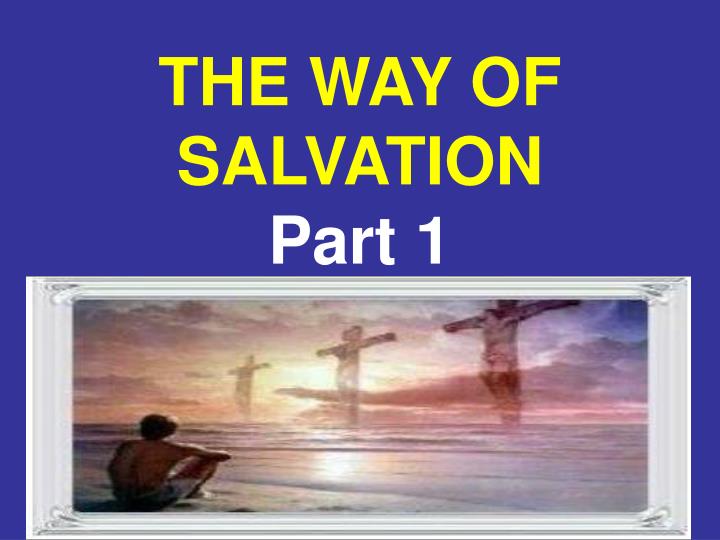 PPT - THE WAY OF SALVATION Part 1 PowerPoint Presentation, free ...