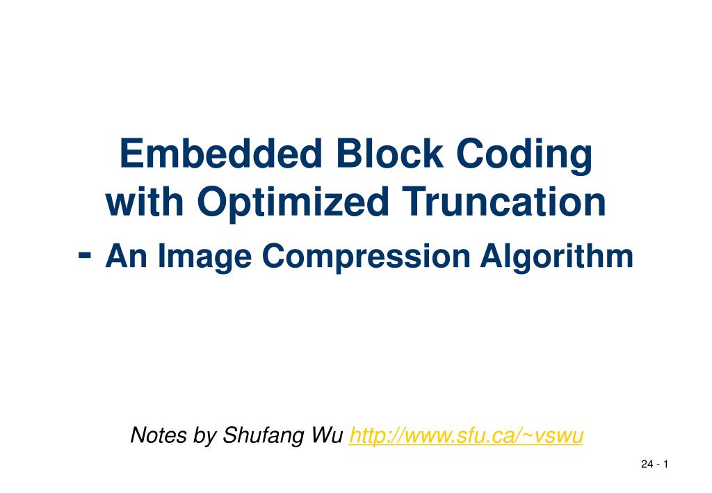 Ppt Embedded Block Coding With Optimized Truncation An Image Compression Algorithm