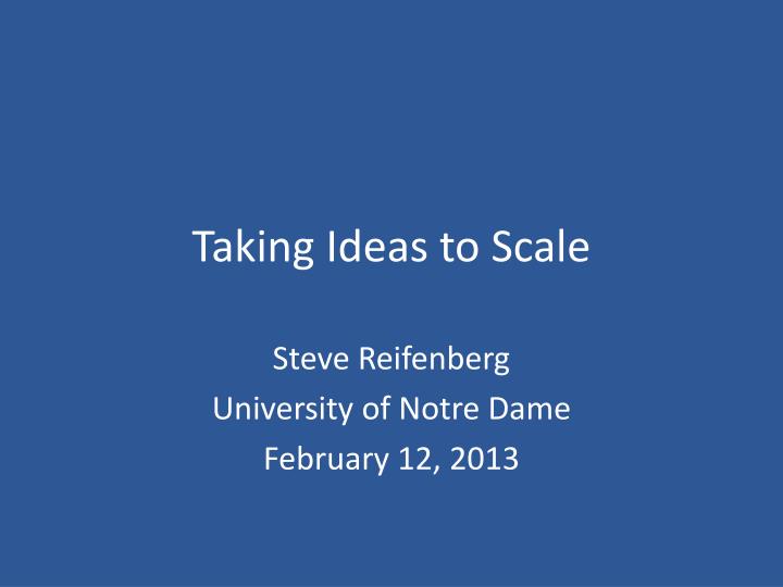 PPT - Taking Ideas to Scale PowerPoint Presentation, free download - ID ...