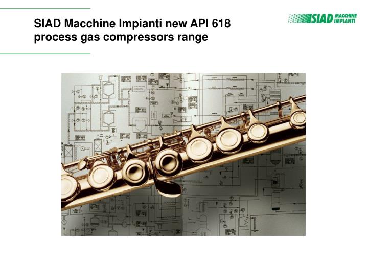 PPT - SIAD Macchine Impianti new API 618 process gas compressors range ...