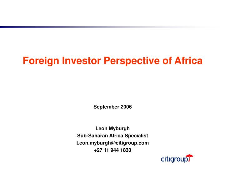 PPT - Foreign Investor Perspective of Africa September 2006 Leon ...