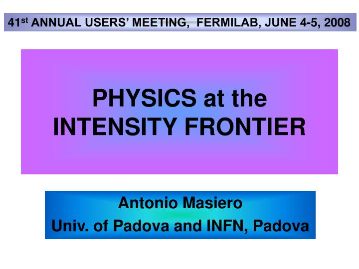 PPT - PHYSICS at the INTENSITY FRONTIER PowerPoint Presentation, free ...