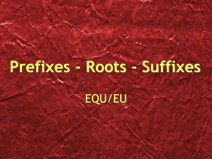 PPT - Prefixes - Roots - Suffixes PowerPoint Presentation, free ...
