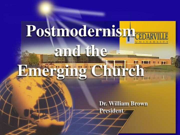 PPT - Postmodernism and the Emerging Church Dr. William Brown President ...
