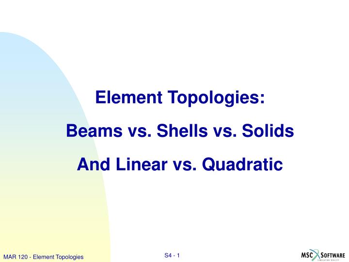 PPT - Element Topologies: Beams vs. Shells vs. Solids And Linear vs ...