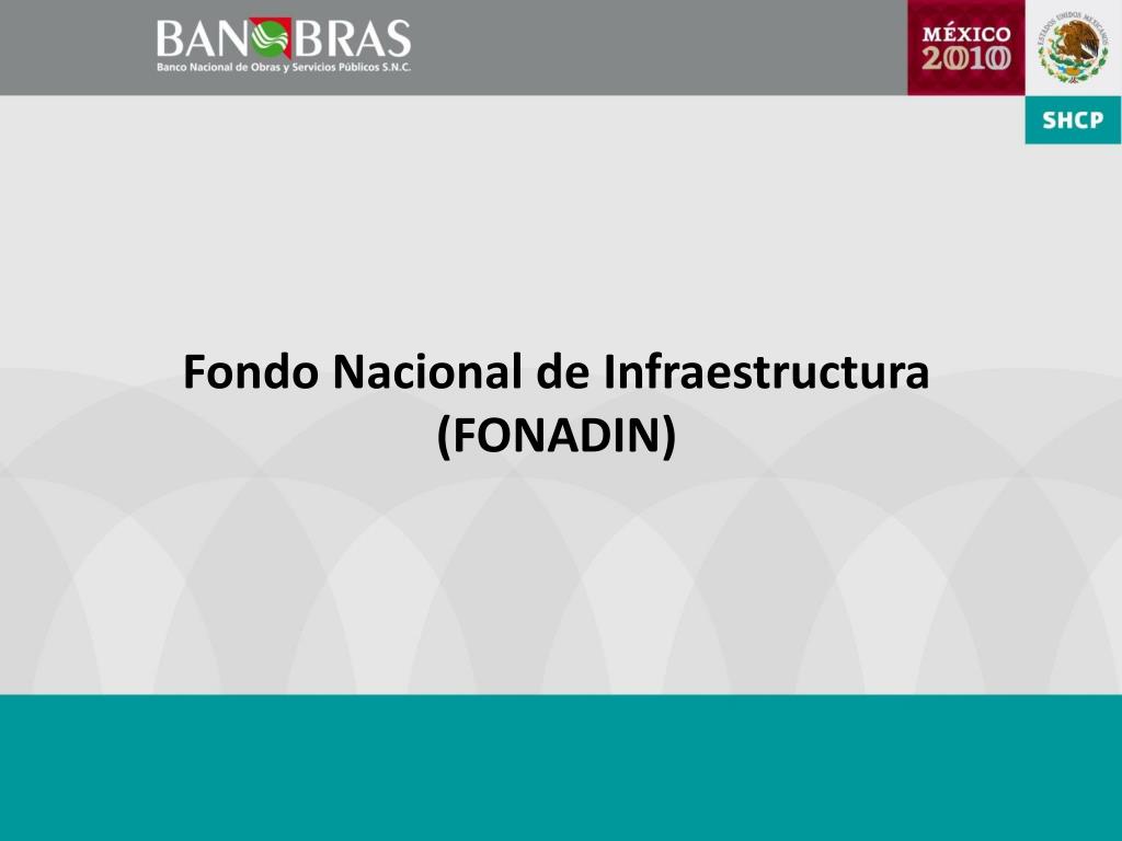 PPT - Fondo Nacional de Infraestructura (FONADIN) PowerPoint ...