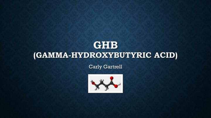 PPT - GHB (Gamma- Hydroxybutyric Acid) PowerPoint Presentation, free ...