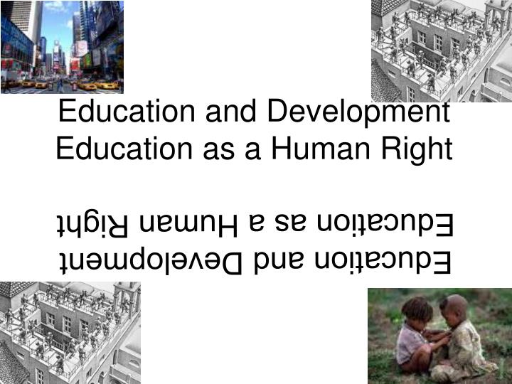 PPT - Education and Development Education as a Human Right PowerPoint ...