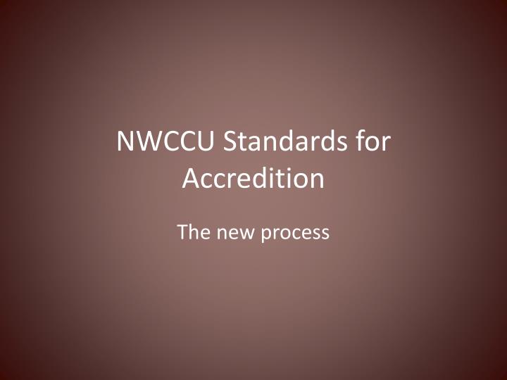 PPT - NWCCU Standards for Accredition PowerPoint Presentation, free ...