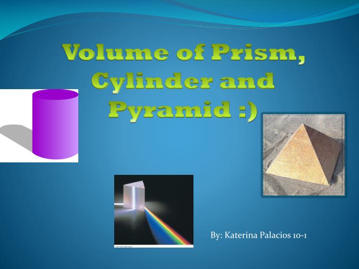 PPT - Volume of Prism, Cylinder and Pyramid :) PowerPoint Presentation ...