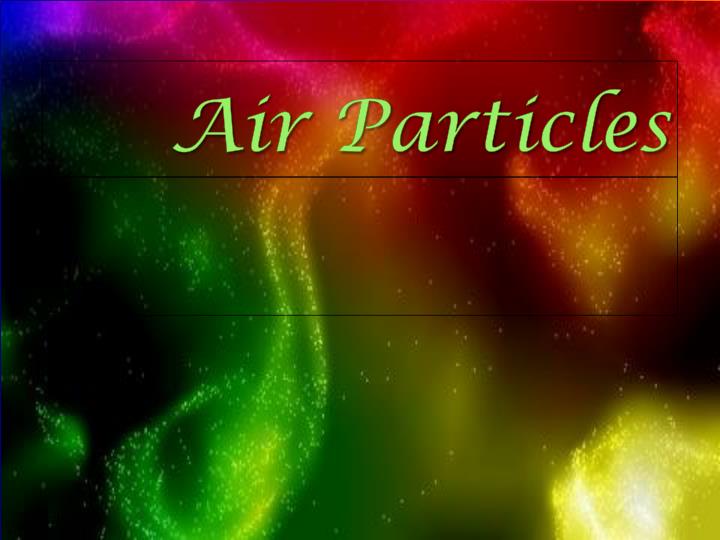 PPT - Air Particles PowerPoint Presentation, free download - ID:3444800