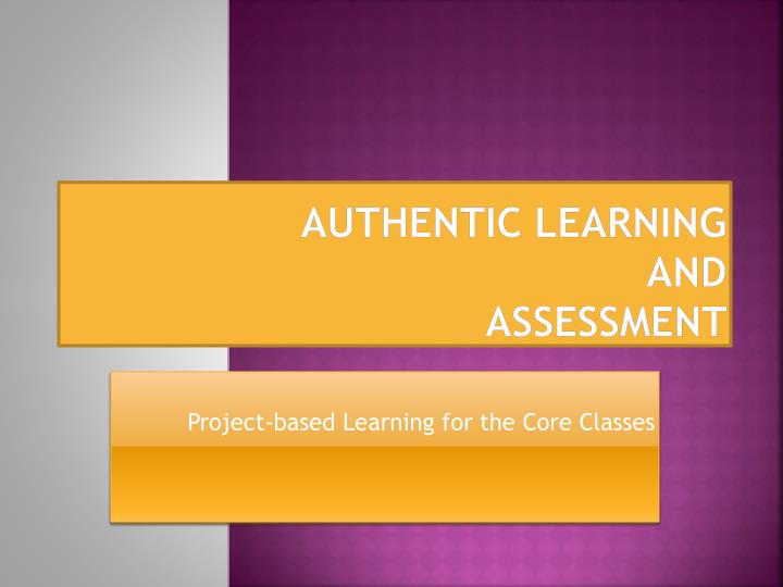 PPT - Authentic Learning And Assessment PowerPoint Presentation, free ...