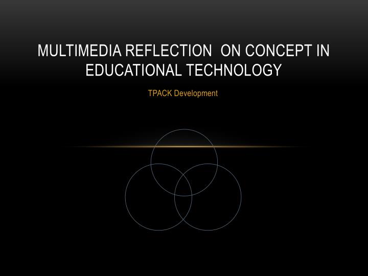 PPT - Multimedia reflection on concept in educational technology ...