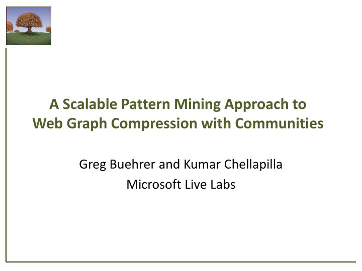 PPT - A Scalable Pattern Mining Approach to Web Graph Compression with ...