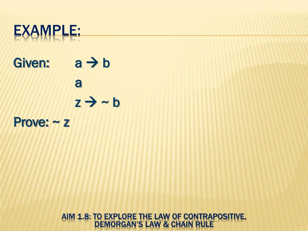 PPT - Aim 1.8: To explore the law of contrapositive, demorgan’s law ...
