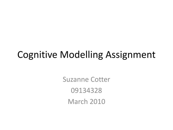 PPT - Cognitive Modelling Assignment PowerPoint Presentation, free ...