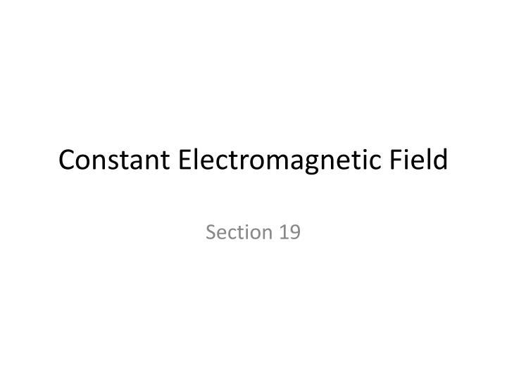 PPT - Constant Electromagnetic Field PowerPoint Presentation, free ...