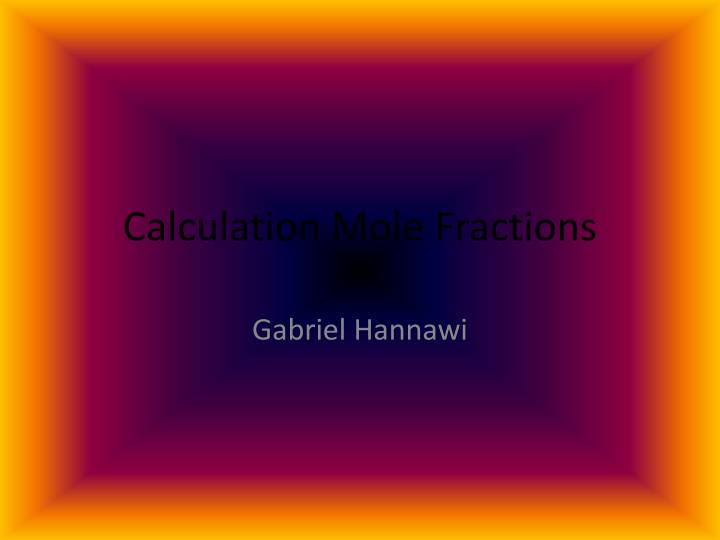 PPT - Calculation Mole Fractions PowerPoint Presentation, free download ...