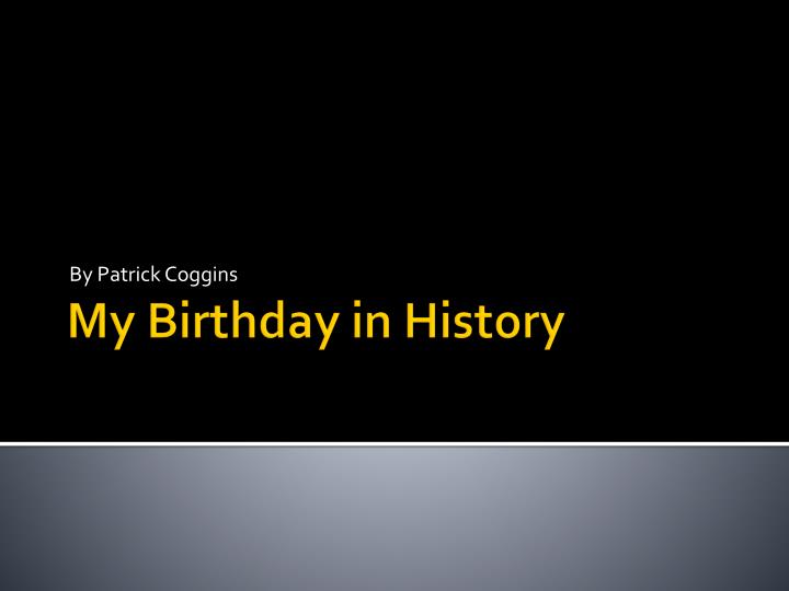PPT - My Birthday in History PowerPoint Presentation, free download ...