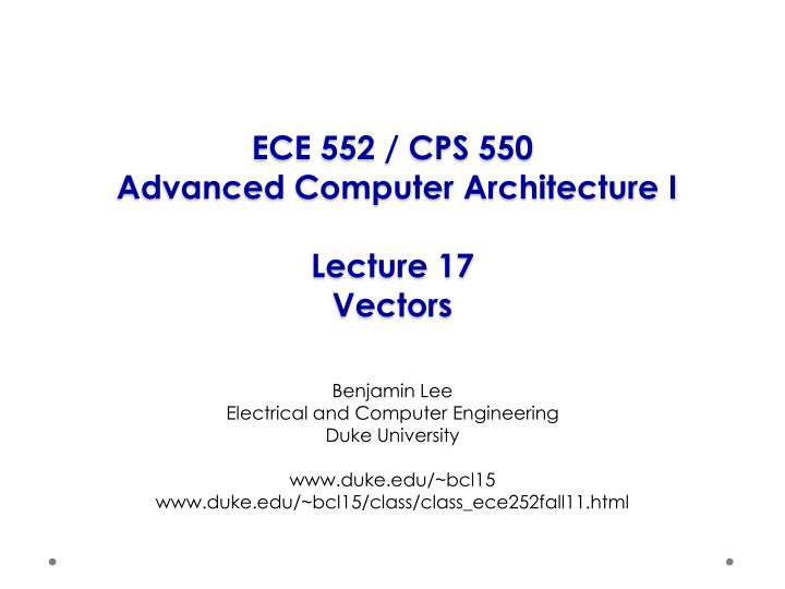 PPT - ECE 552 / CPS 550 Advanced Computer Architecture I Lecture 17 Vectors PowerPoint ...