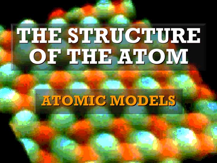 PPT - THE STRUCTURE OF THE ATOM PowerPoint Presentation, free download ...