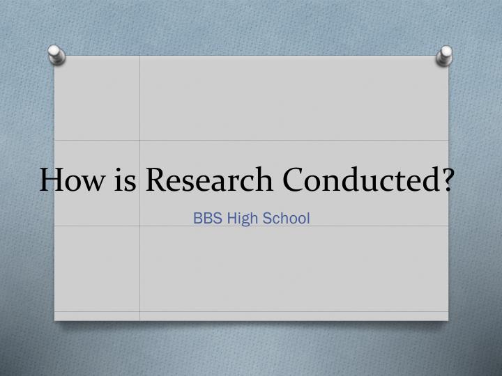 PPT - How is Research Conducted? PowerPoint Presentation, free download ...