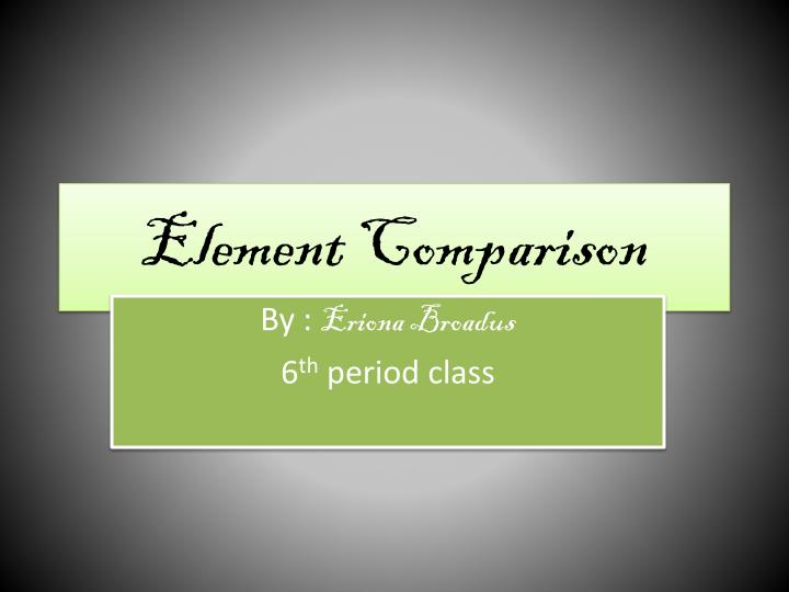 PPT - Element Comparison PowerPoint Presentation, free download - ID ...