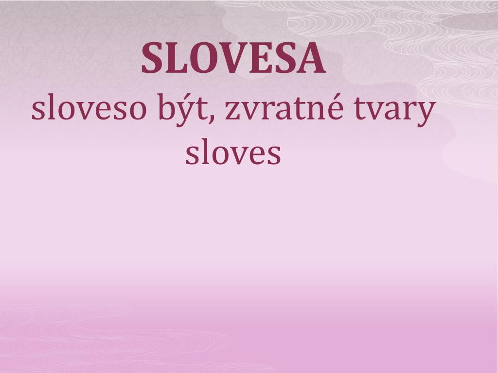 PPT - SLOVESA sloveso být, zvratné tvary sloves PowerPoint Presentation ...