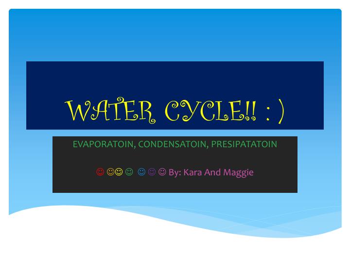 PPT - WATER CYCLE!! : ) PowerPoint Presentation, free download - ID:3462038