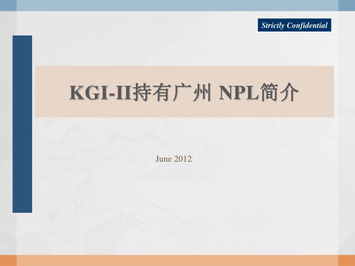 PPT - KGI-II 持有广州 NPL 简介 PowerPoint Presentation, free download - ID:3462182