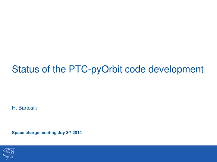 PPT - Status of the PTC- pyOrbit code development PowerPoint Presentation - ID:3462488