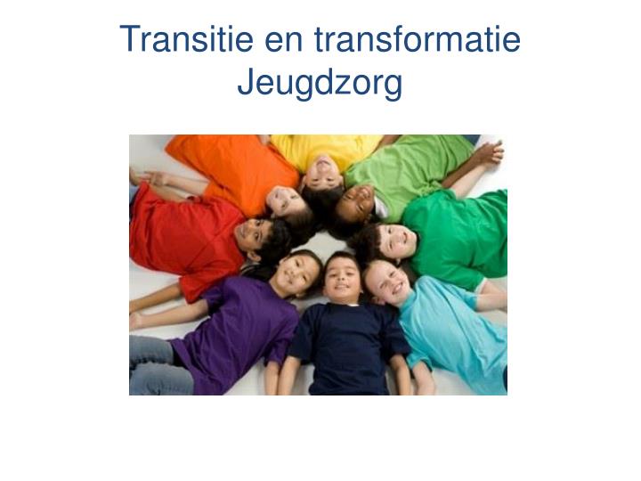PPT - Transitie en transformatie Jeugdzorg PowerPoint Presentation, free download - ID:3462880