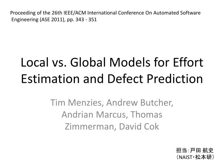 PPT - Local vs. Global Models for Effort Estimation and Defect ...