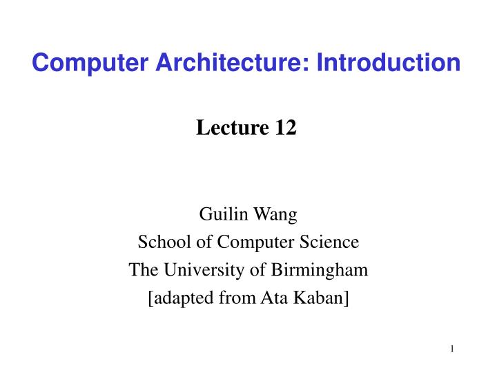 PPT - Computer Architecture: Introduction Lecture 12 PowerPoint ...