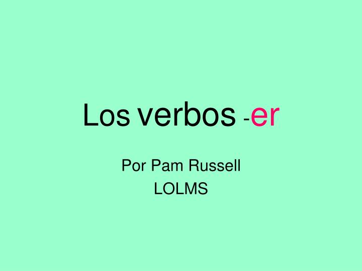 PPT - Los verbos - er PowerPoint Presentation, free download - ID:3467895