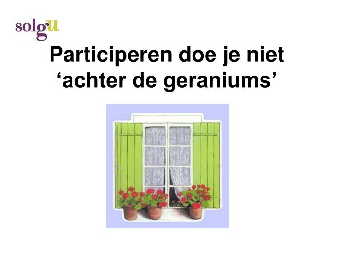 PPT - Participeren doe je niet ‘achter de geraniums’ PowerPoint ...