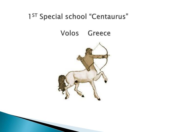 PPT - 1 ST Special school “ Centaurus ” Volos Greece PowerPoint ...