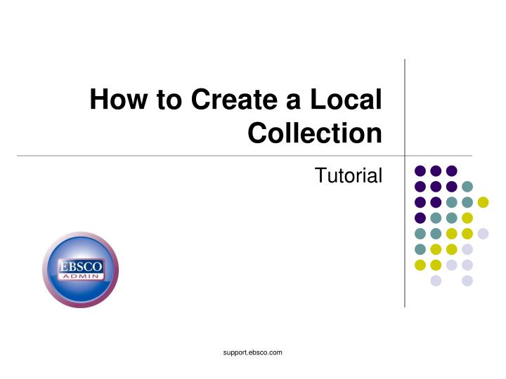 PPT - How to Create a Local Collection PowerPoint Presentation, free ...