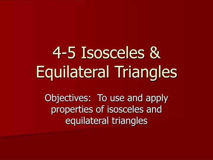 PPT - 4-5 Isosceles & Equilateral Triangles PowerPoint Presentation ... PPT - 4-5 Isosceles & Equilateral Triangles PowerPoint Presentation ...
