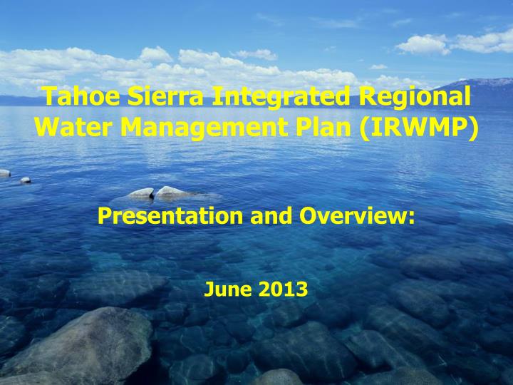 PPT - Tahoe Sierra Integrated Regional Water Management Plan (IRWMP ...