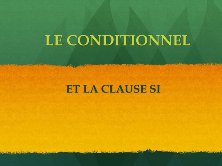 PPT - LE CONDITIONNEL PowerPoint Presentation, free download - ID:3472533