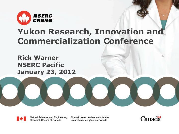 PPT - Yukon Research, Innovation and Commercialization Conference Rick ...