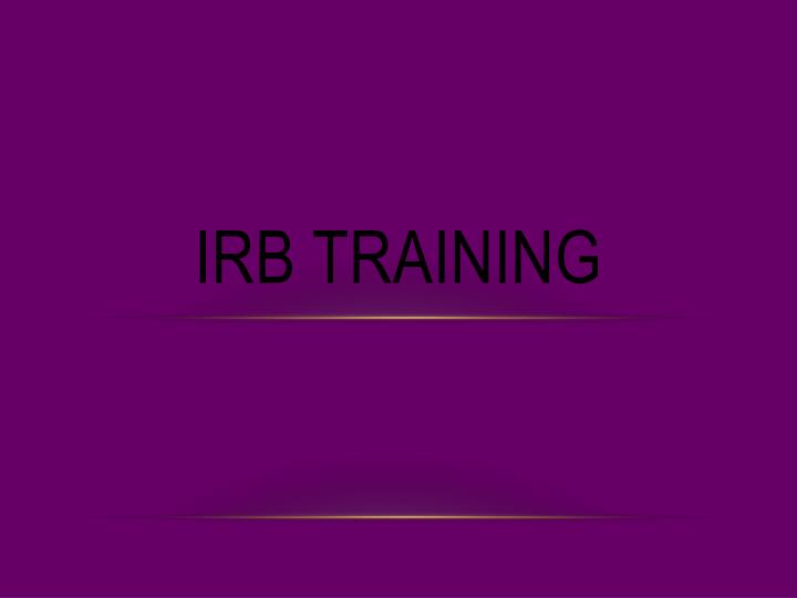 PPT - IRB Training PowerPoint Presentation, free download - ID:3473267