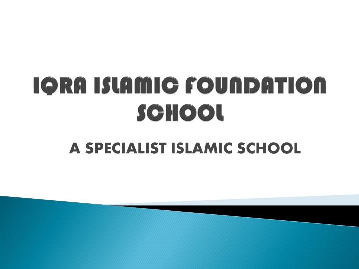 PPT - IQRA ISLAMIC FOUNDATION SCHOOL PowerPoint Presentation, free ...