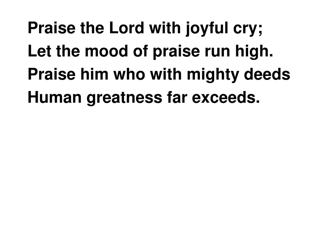PPT - Praise the Lord with joyful cry; Let the mood of praise run high ...